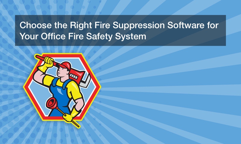 Choose the Right Fire Suppression Software for Your Office Fire Safety ...