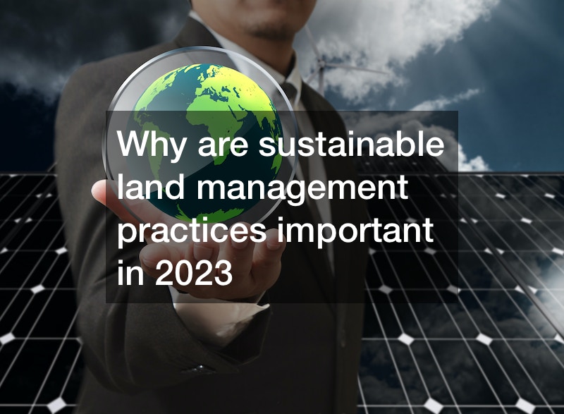 Why are sustainable land management practices important in 2023 ...